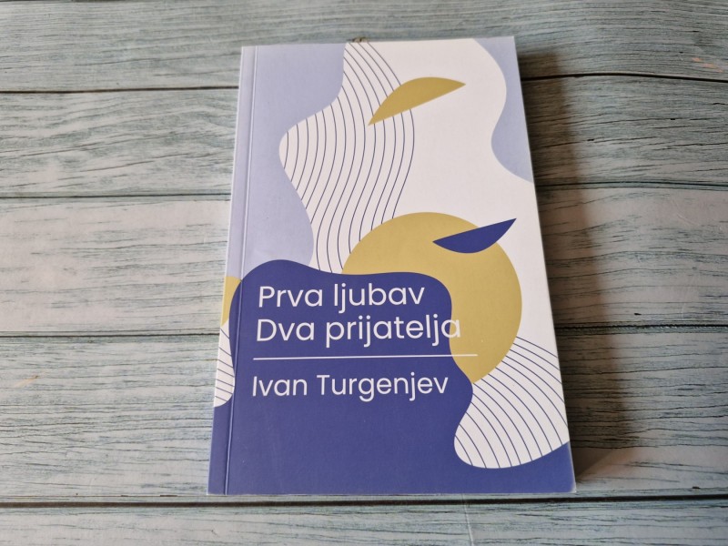 PRVA LJUBAV - DVA PRIJATELJA - IVAN TURGENJEV
