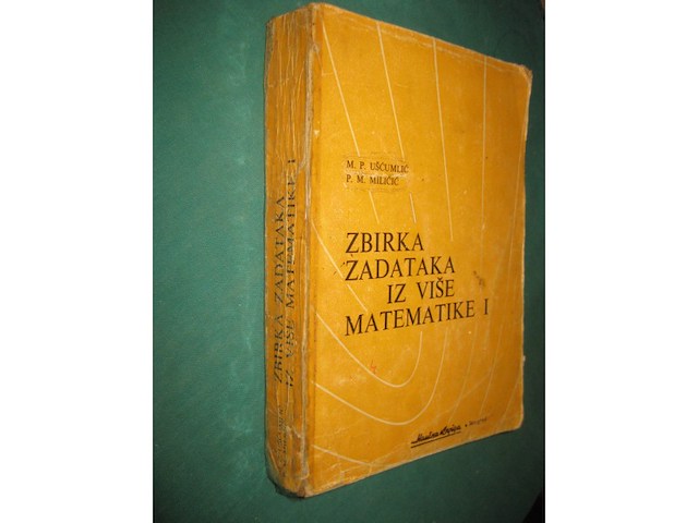 Zbirka zadataka iz više matematike I - Uščumlić, Miliči