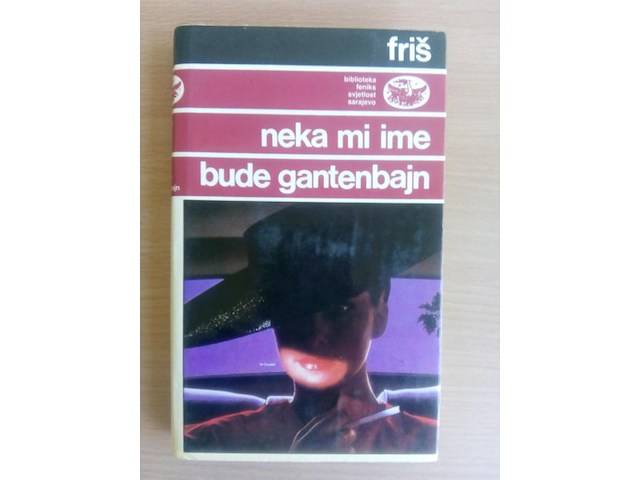 Maks Friš - Neka mi ime bude Gantenbajn