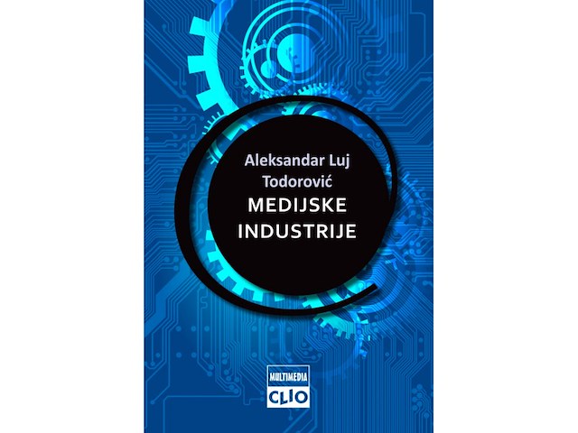 Aleksandar Luj Todorović - MEDIJSKE INDUSTRIJE