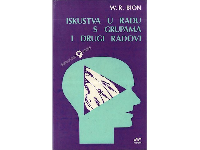 W. R. Bion - ISKUSTVA U RADU S GRUPAMA I DRUGI RADOVI