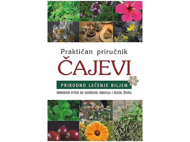 Praktičan priručnik - čajevi - prirodno lečenje biljem