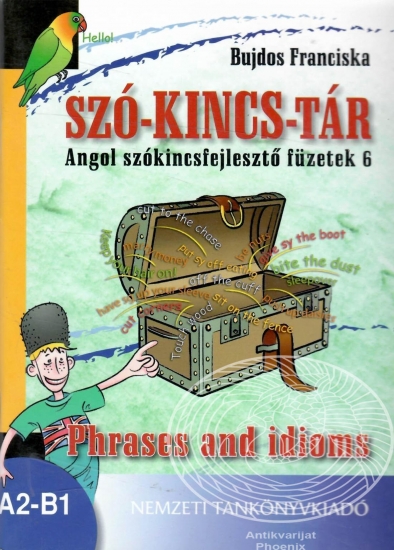 Szó-kincs-tár - Angol szókincsfejlesztő füzetek 6. Phrases and idioms