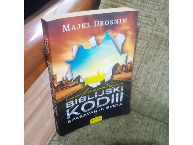 BIBLIJSKI KOD III - SPASAVANJE SVETA  Majkl Drosnin