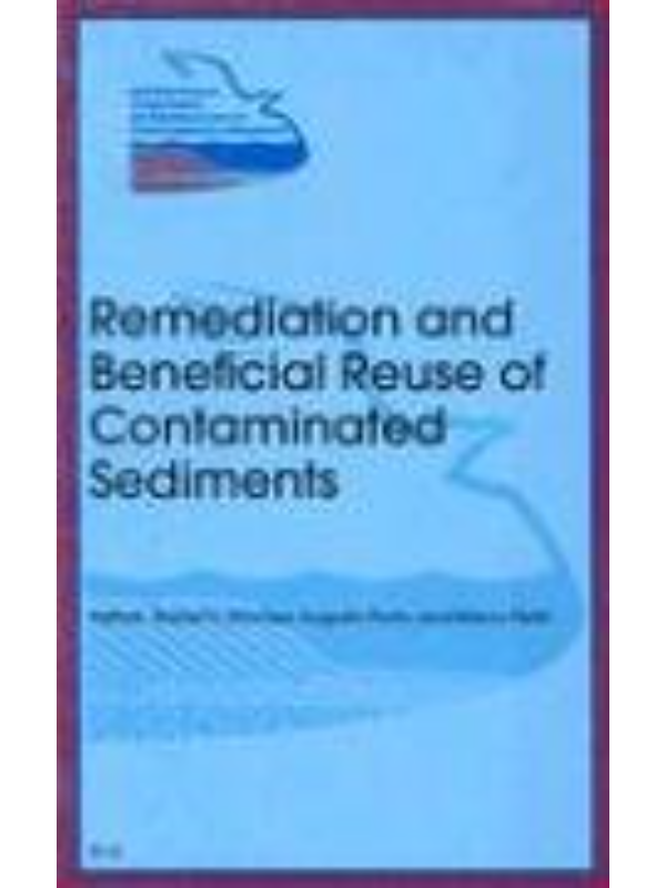 Remediation and Beneficial Reuse of Contaminated Sediments: The First International Conference on Remediation of Contaminated Sediments : Venice, 10-12 … First International Conference on Remedia)