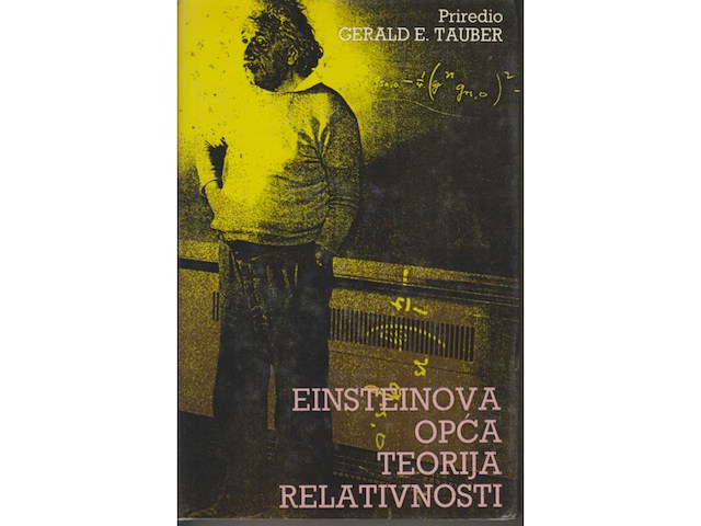 EINSTEINOVA OPĆA TEORIJA RELATIVNOSTI / GERALD TAUBER