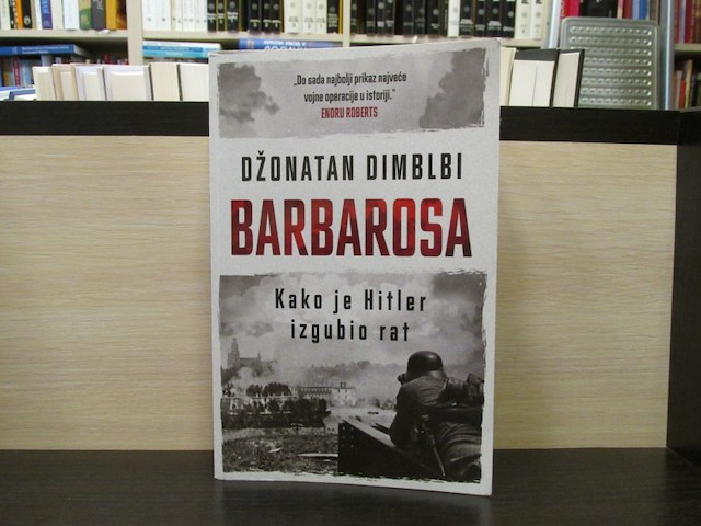 BARBAROSA kako je Hitler izgubio rat - Džonatan Dimblbi