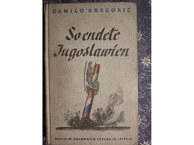 D. Gregorić - So...Jugoslawien, Leipzig, 1943.