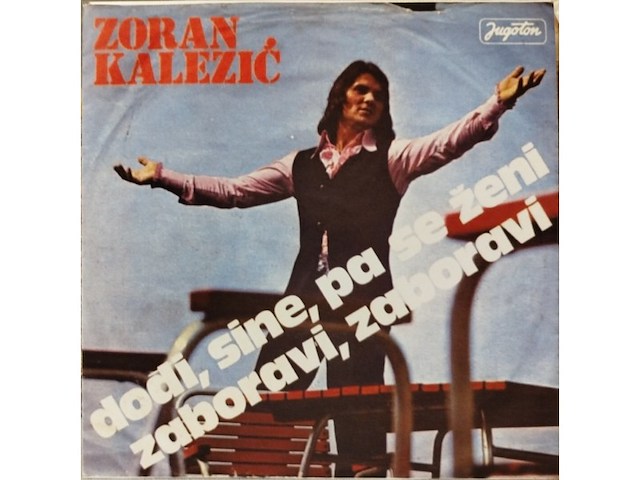 Zoran Kalezić – Dođi, Sine, Pa Se Ženi / Zaboravi, Zabo