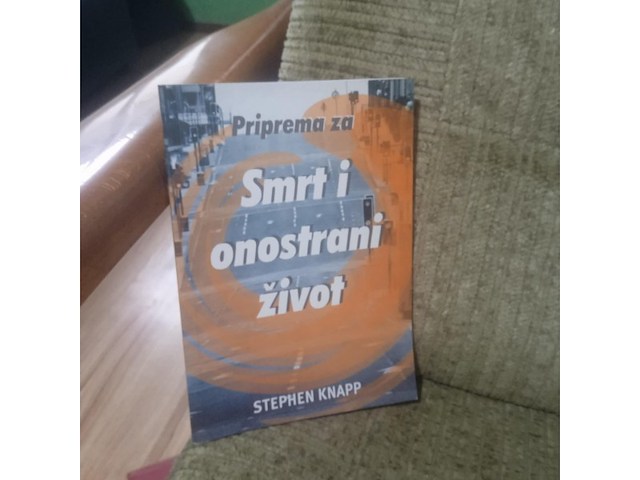 Priprema za smrt i onostrani život  - Stephen Knapp