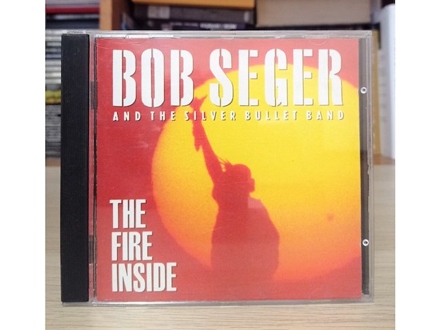 Bob Seger And The Silver Bullet Band - The Fire Inside