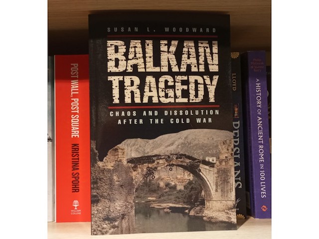 BALKAN Tragedy: Chaos and Dissolution after the Cold Wa