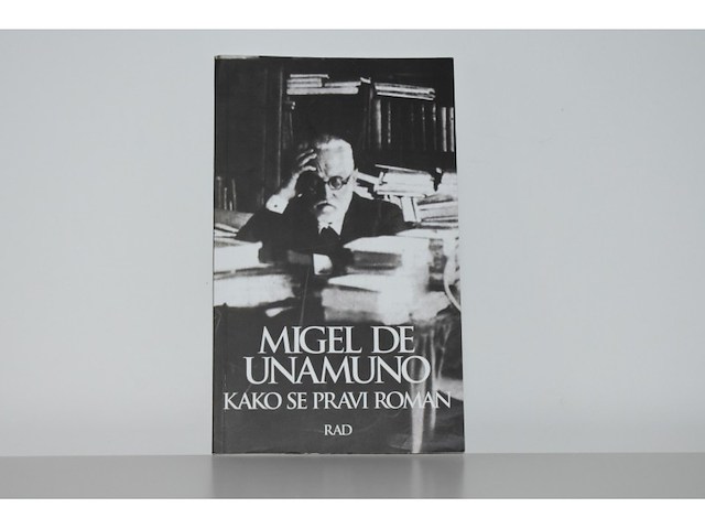 - Kako se pravi roman - Migel de Unamuno