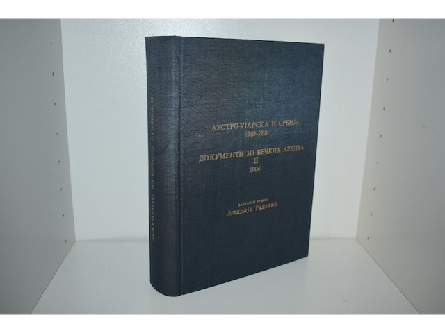 - Austrougarska i Srbija 1903-1918: Dokumenti iz Beckih arhiva II 1904 - Andrija Radenic