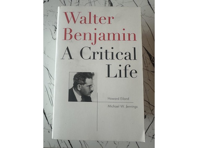 Eiland / Jennings - Walter Benjamin: A Critical Life