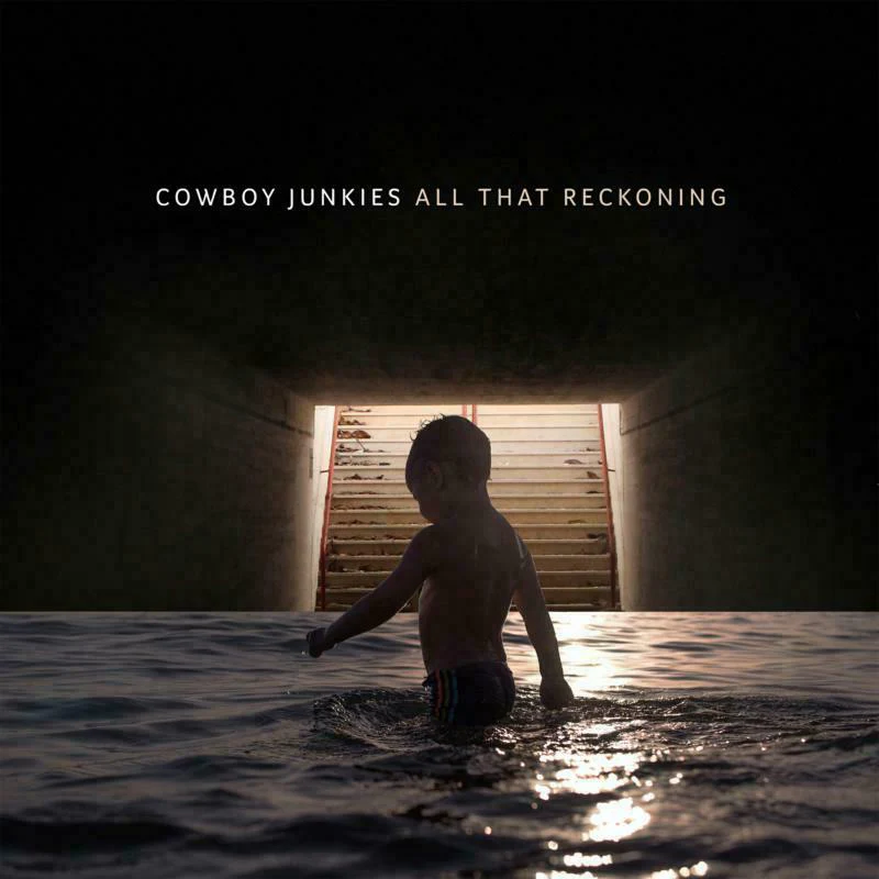 COWBOY JUNKIES – ALL THAT RECKONING