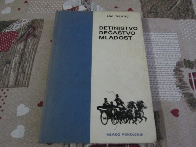 DETINJSTVO, DEČAŠTVO, MLADOST - Lav N. Tolstoj