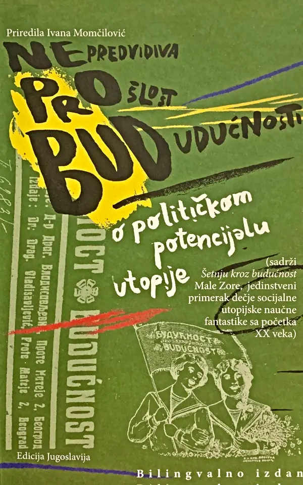 Nepredvidiva prošlost budućnosti : O političkom potencijalu utopije