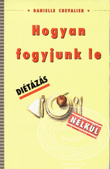 Hogyan fogyjunk le diétázás nélkül