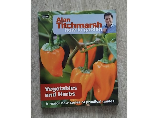 Alan Titchmarsh How to Garden: Vegetables and Herbs: