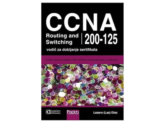 CCNA Routing and Switching 200-125: vodič za dobijanje sertifikata - Lazaro Diaz