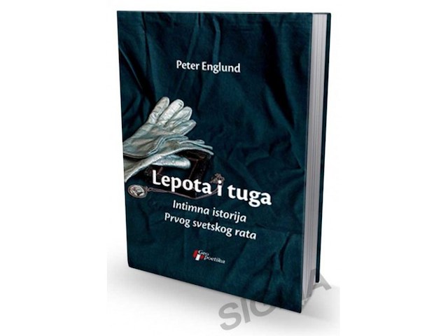 Lepota i tuga, intimna istorija Prvog svetskog rata – Peter Englund