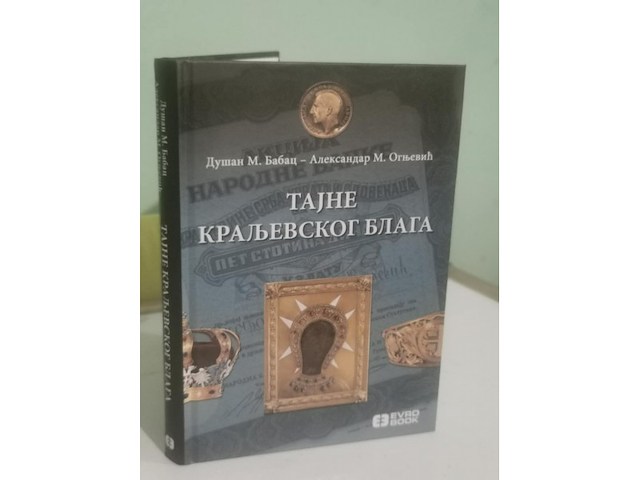 TAJNE KRALJEVSKOG BLAGA - Dušan M. Babac, Aleksandar M.