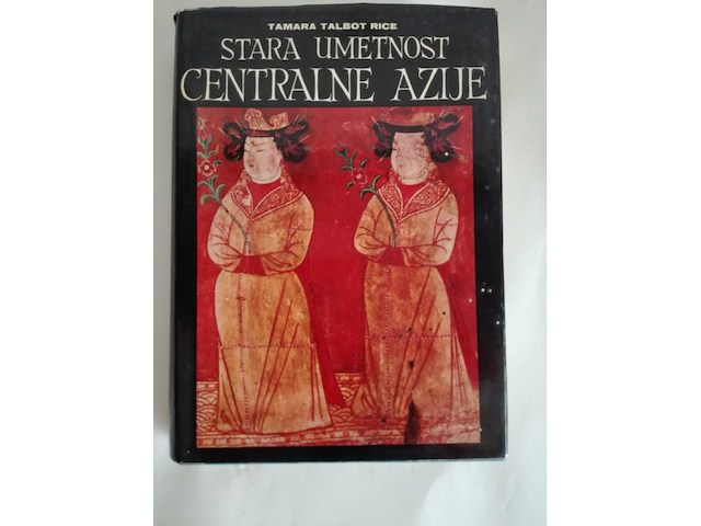 Stara umetnost Centralne Azije - Tamara Talbot Rice