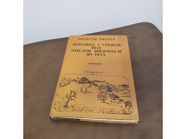 Vilhelm Rihter - Prilike u Srbiji pod knezom Milosem do