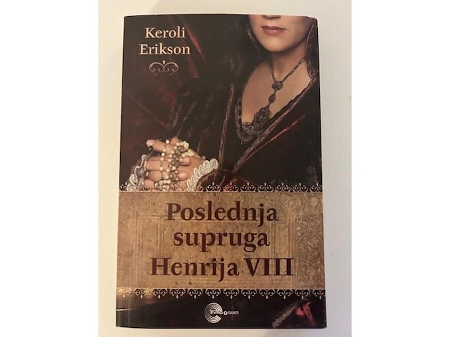 Poslednja supruga Henrija VIII, Keroli Erikson