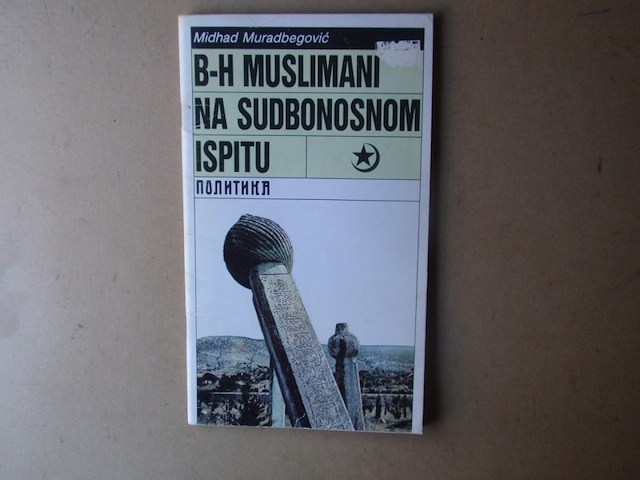 Midhat Muradbegović - B-H MUSLIMANI NA SUDBONOSNOM