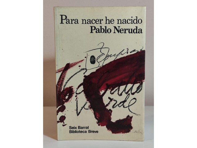PABLO NERUDA - PARA NACER HE NACIDO