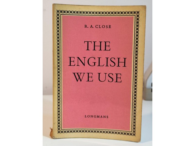 THE ENGLISH WE USE - R. A. Close