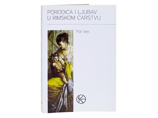 Porodica i ljubav u Rimskom carstvu - Pol Ven