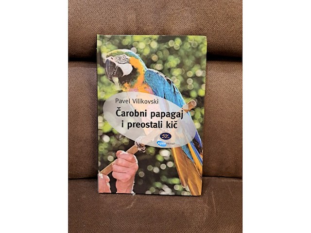 Pavel Vilikovski - Čarobni Papagaj i Preostali Kič