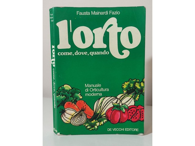 L`orto : come, dove, quando - Fausta Mainardi Fazio