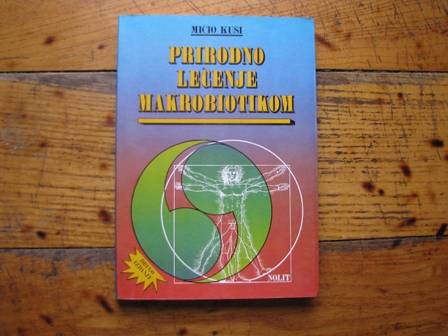 MIČIO KUŠI - PRIRODNO LEČENJE MAKROBIOTIKOM