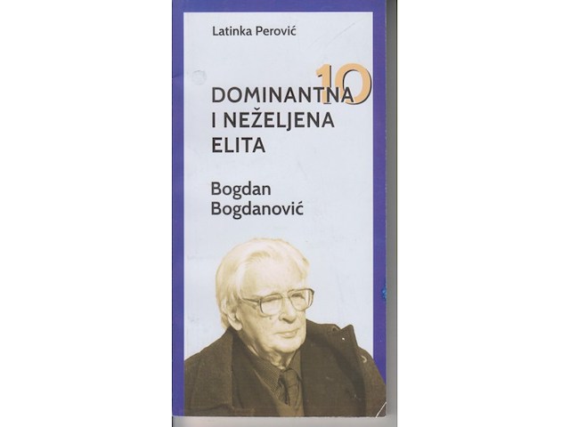 BOGDAN BOGDANOVIĆ / DOMINANTNA I NEŽELJENA ELITA