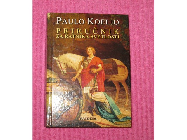 Paulo Koeljo - PRIRUČNIK ZA RATNIKA SVETLOSTI. ODLIČNO!