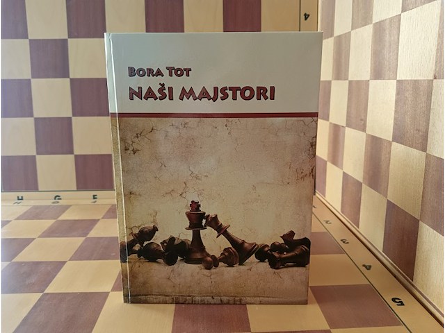 Bora Tot - Nasi Majstori (reprint izdanje) sah