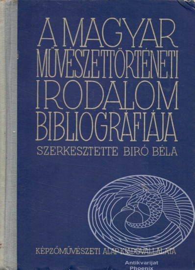 A magyar művészettörténeti irodalom bibliográfiája. Bibliographie der Ungarischen Kunstgeschichtlichen Literatur.