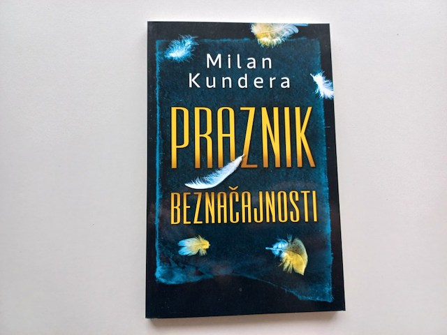 Praznik beznačajnosti - Milan Kundera