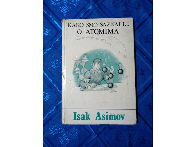 ISAK ASIMOV: KAKO SMO SAZNALI O ATOMIMA