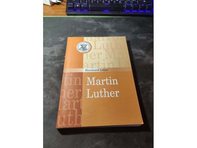 Martin Luther - Bernhard Lohse