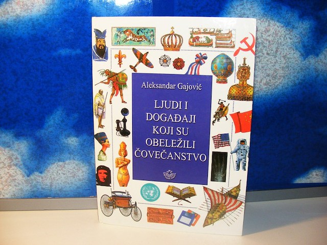 LJUDI I DOGAĐAJI KOJI SU OBELEŽILI ČOVEČANSTVO Gajović