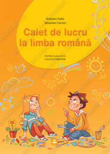 CAIET DE LUCRU LA LIMBA ROMÂNĂ - pentru clasa a iv-a a școlii elementare