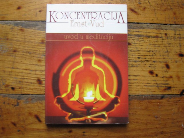 ERNST VUD - KONCENTRACIJA UVOD U MEDITACIJU