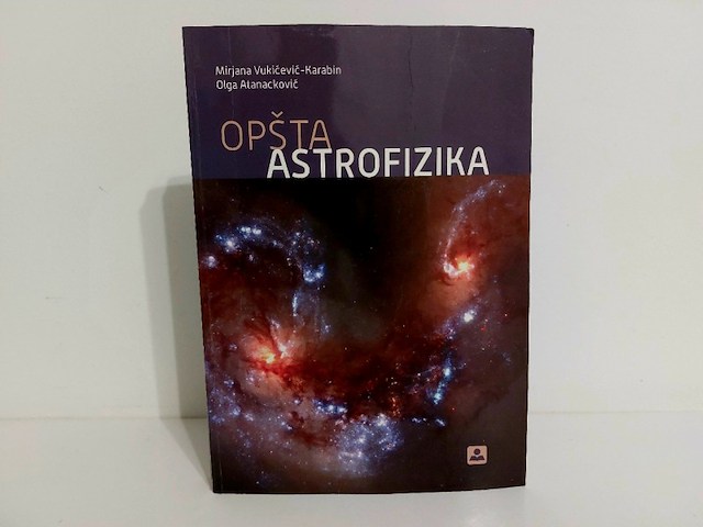 Opšta astrofizika  - M. Vukićević Karabin O. Atanackovi