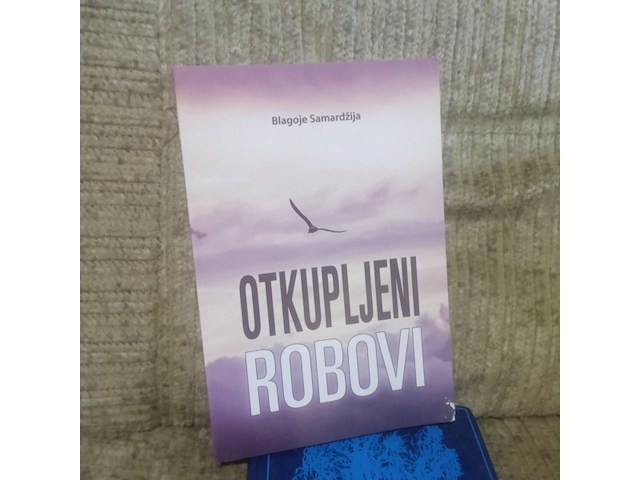 OTKUPLJENI ROBOVI - Blagoje Samardžija