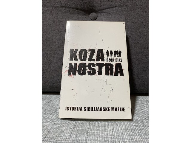 Koza nostra: istorija sicilijanske mafije - Džon Diki